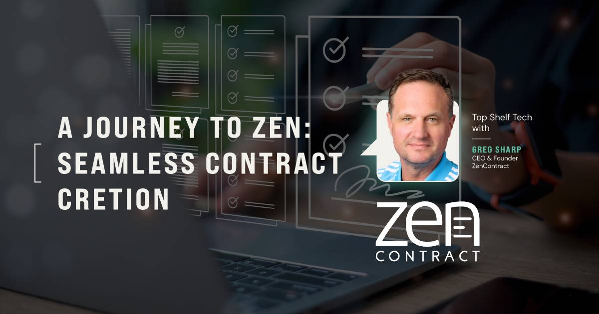 A Journey to Zen: Seamless Contract Creation - Top Shelf Tech w/ Greg Sharp @ ZenContract